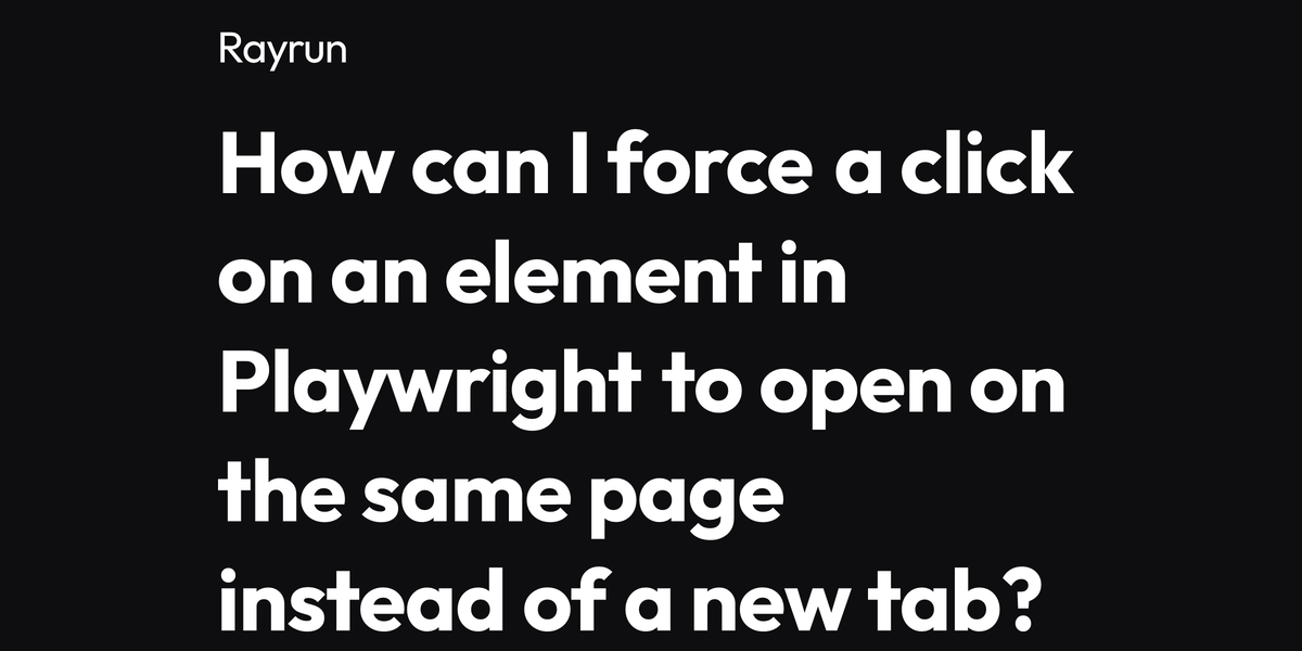 How Can I Force A Click On An Element In Playwright To Open On The Same Page Instead Of A New Tab