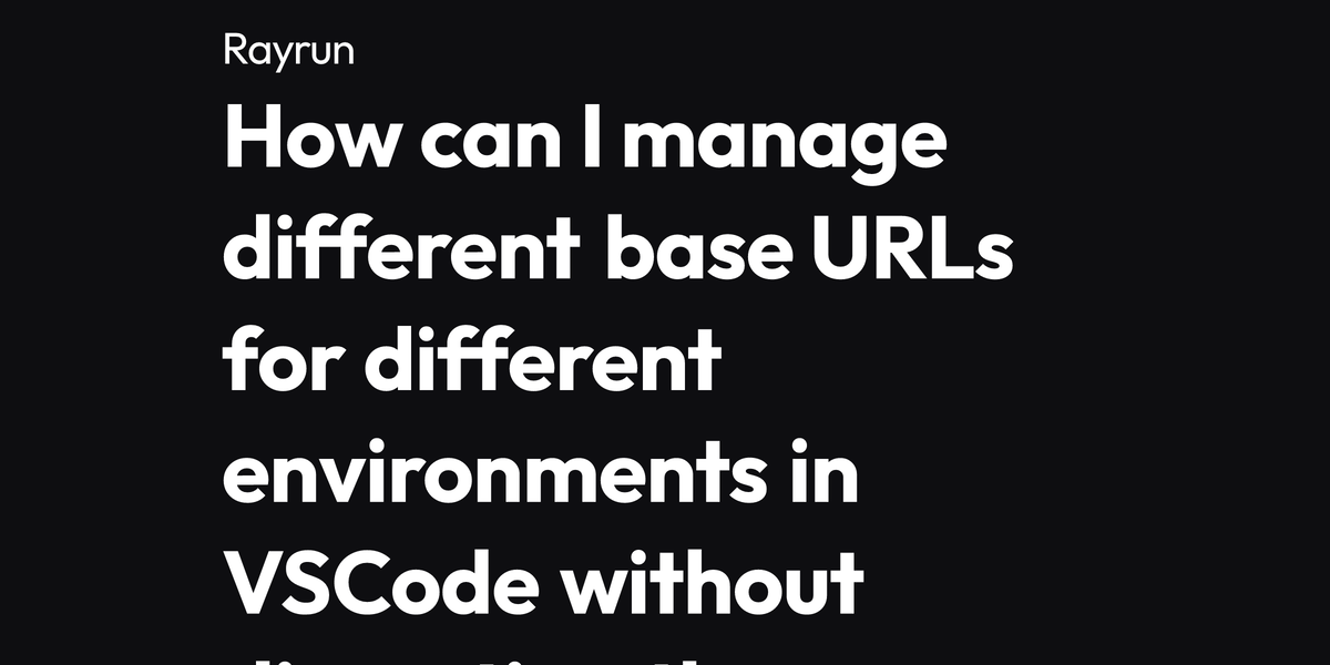 How can I manage different base URLs for different environments in ...