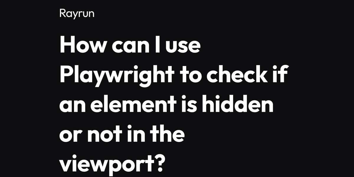 How Can I Use Playwright To Check If An Element Is Hidden Or Not In The Viewport