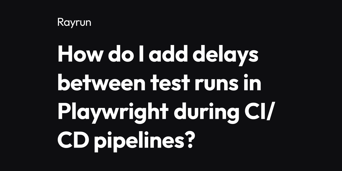 How do I add delays between test runs in Playwright during CI/CD pipelines?