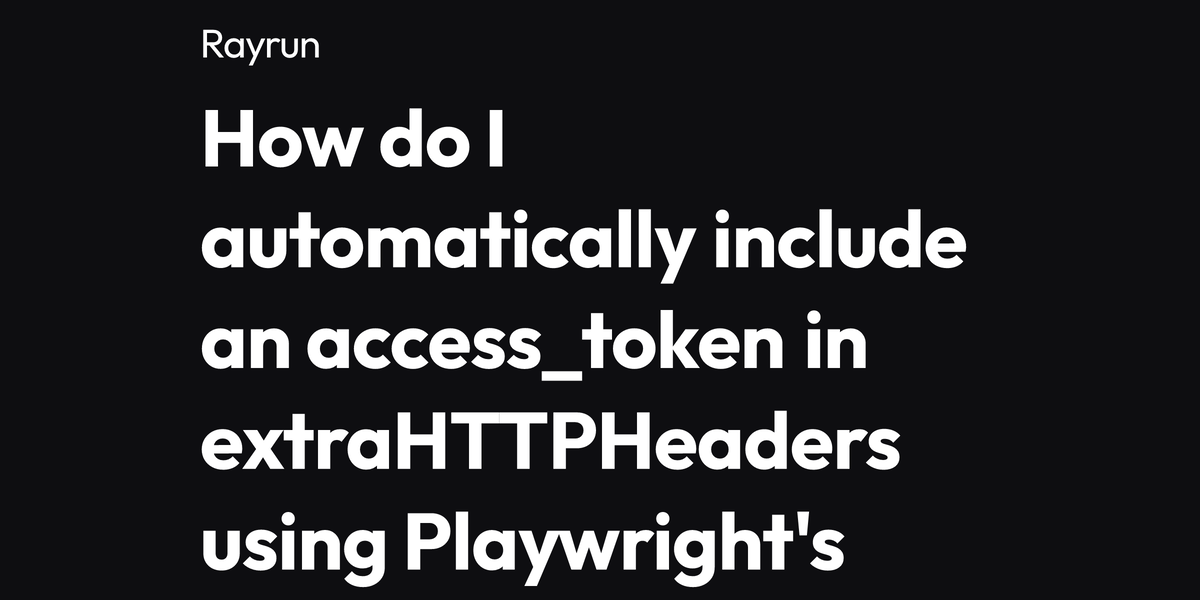 How do I automatically include an access_token in extraHTTPHeaders ... How do I automatically include an access_token in extraHTTPHeaders ...