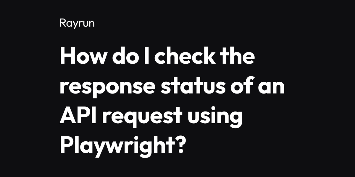 How do I check the response status of an API request using Playwright?