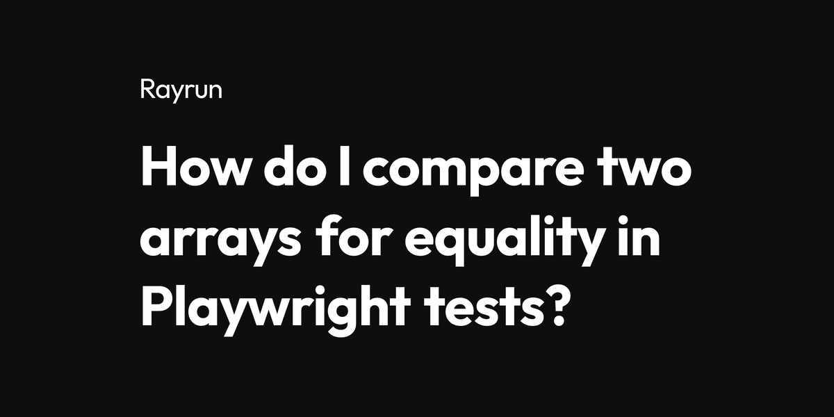 How do I compare two arrays for equality in Playwright tests? How do I compare two arrays for equality in Playwright tests?