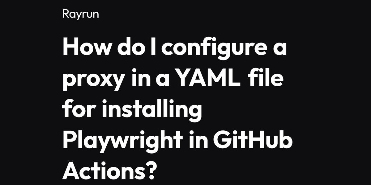 How do I configure a proxy in a YAML file for installing Playwright in GitHub Actions?