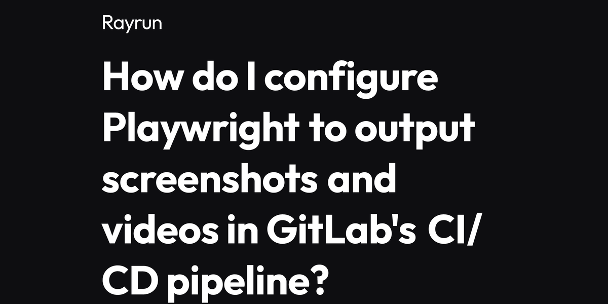 How Do I Configure Playwright To Output Screenshots And Videos In Gitlabs Cicd Pipeline