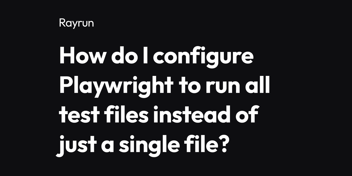 How do I configure Playwright to run all test files instead of just a ...