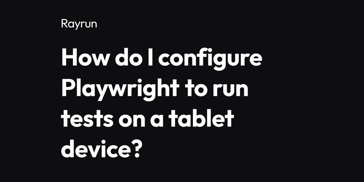 How Do I Configure Playwright To Run Tests On A Tablet Device