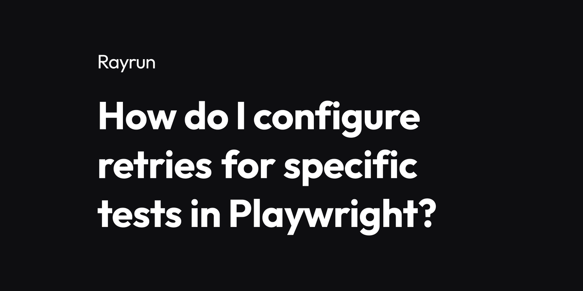 How do I configure retries for specific tests in Playwright? How do I configure retries for specific tests in Playwright?