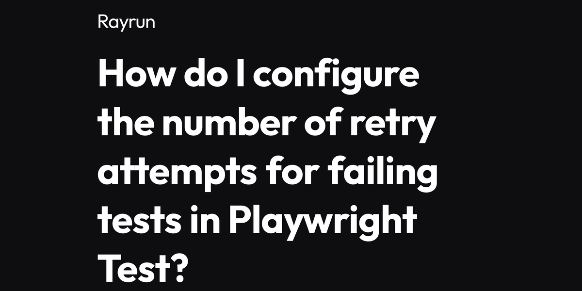 How Do I Configure The Number Of Retry Attempts For Failing Tests In Playwright Test