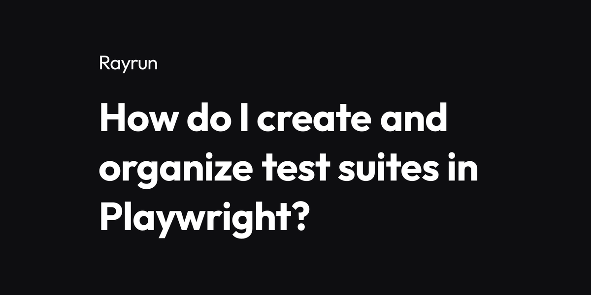 How do I create and organize test suites in Playwright?