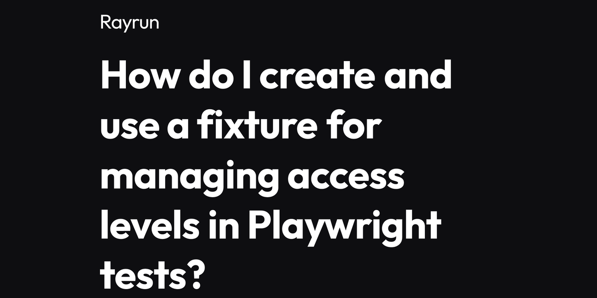 How Do I Create And Use A Fixture For Managing Access Levels In Playwright Tests