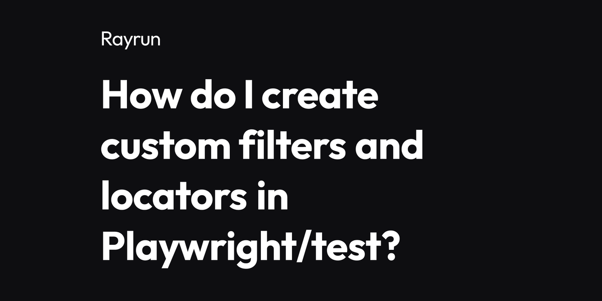 How Do I Create Custom Filters And Locators In Playwrighttest