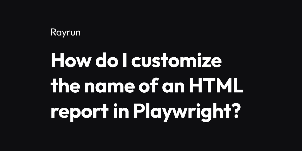 How Do I Customize The Name Of An Html Report In Playwright 