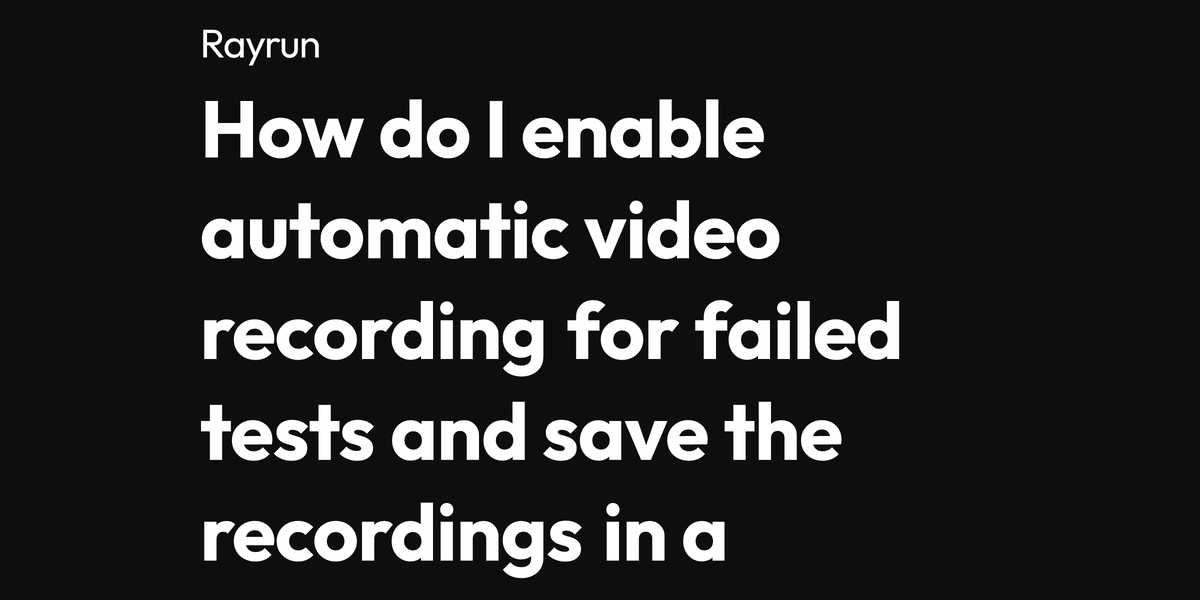 How Do I Enable Automatic Video Recording For Failed Tests And Save The Recordings In A Specific