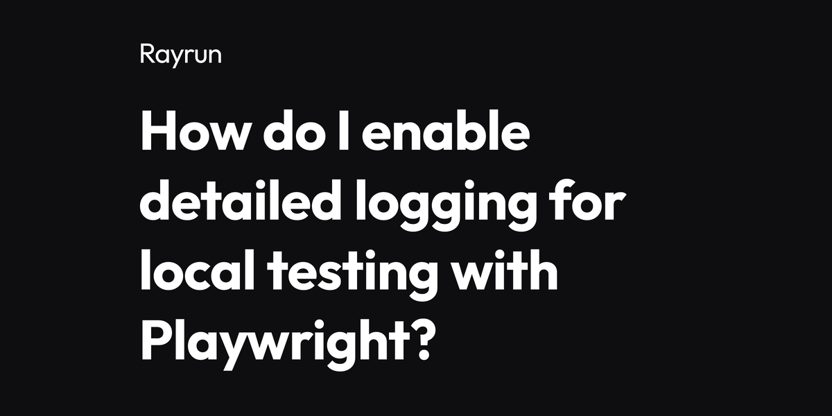 How do I enable detailed logging for local testing with Playwright?