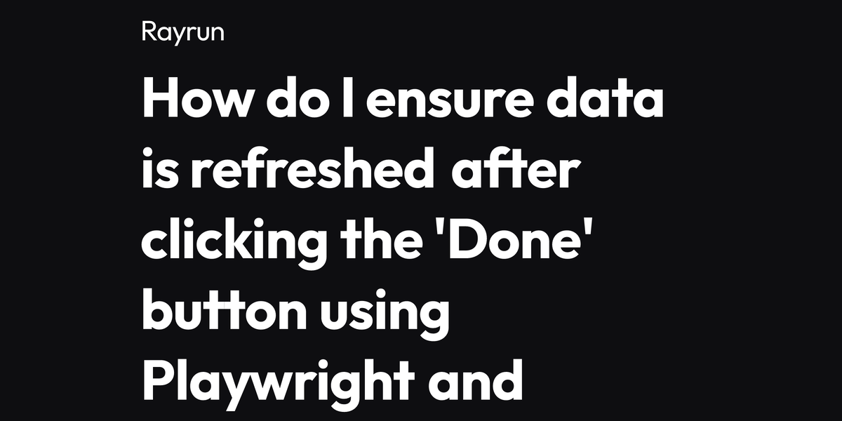 How do I ensure data is refreshed after clicking the 'Done' button using Playwright and Python?