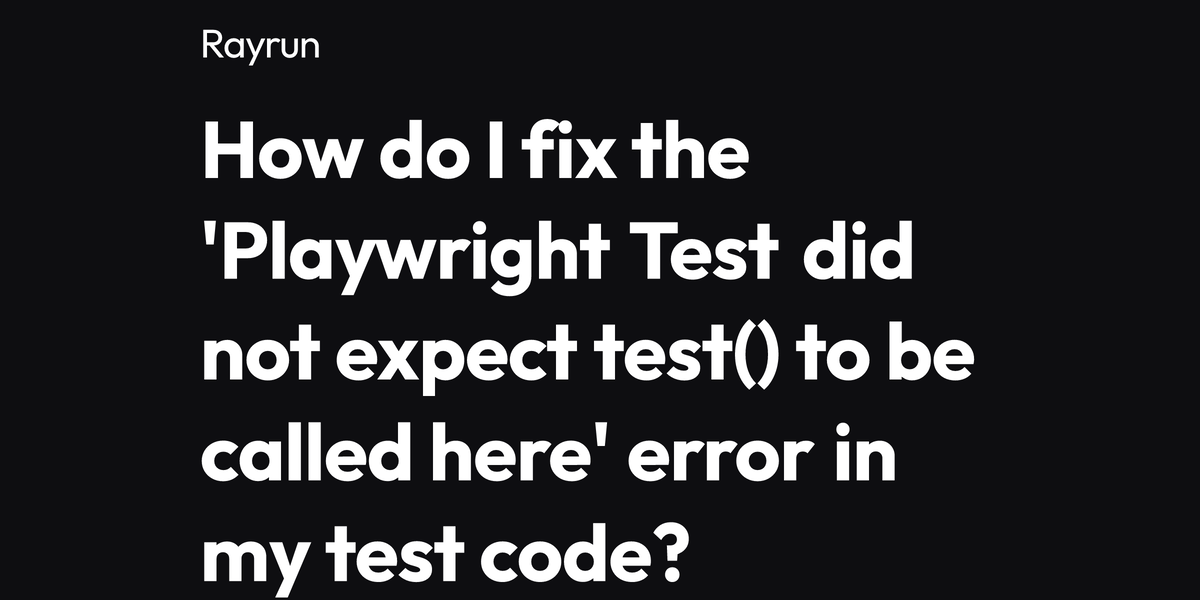 How Do I Fix The Playwright Test Did Not Expect Test To Be Called Here Error In My Test Code