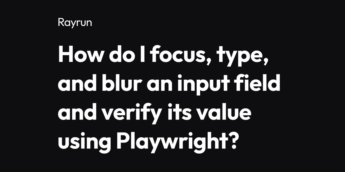 How Do I Focus Type And Blur An Input Field And Verify Its Value Using Playwright