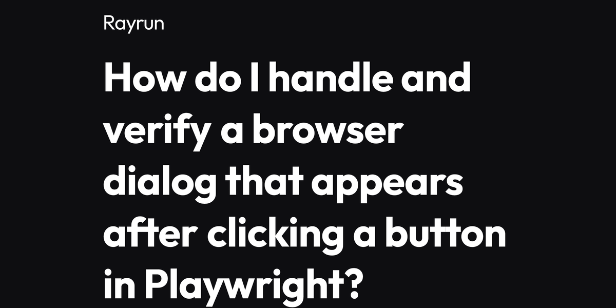 How do I handle and verify a browser dialog that appears after clicking ... How do I handle and verify a browser dialog that appears after clicking ...