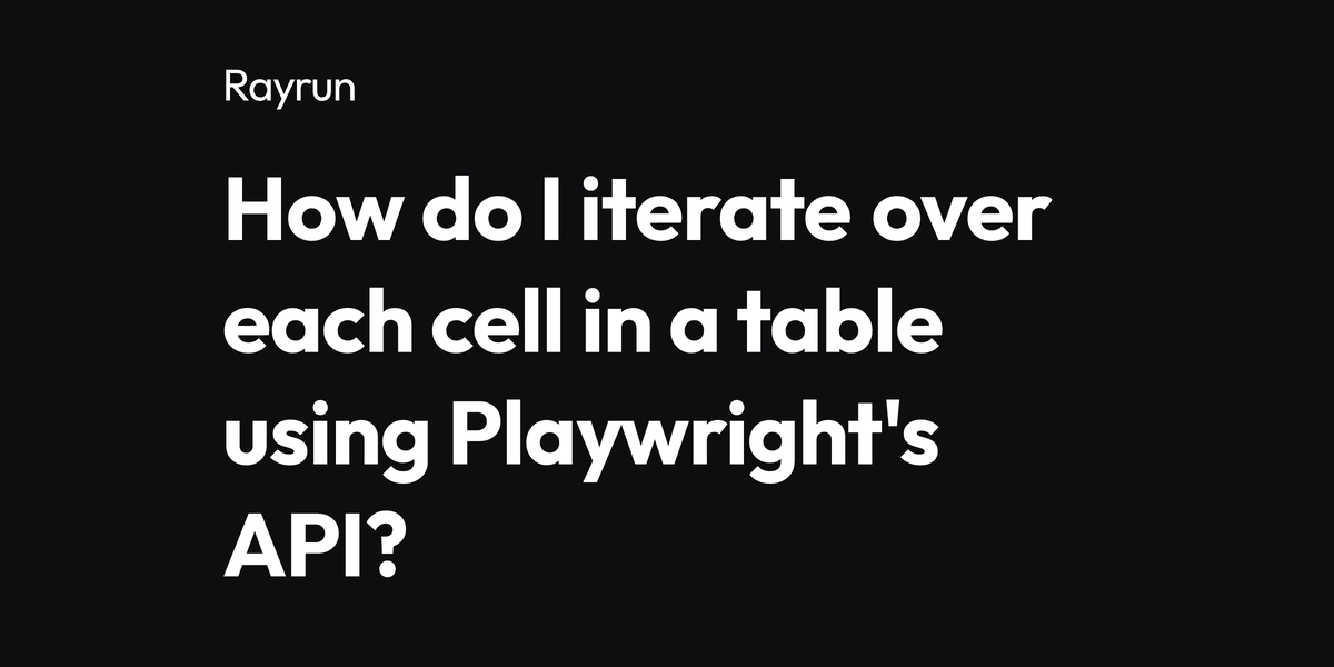 How do I iterate over each cell in a table using Playwright's API? How do I iterate over each cell in a table using Playwright's API?