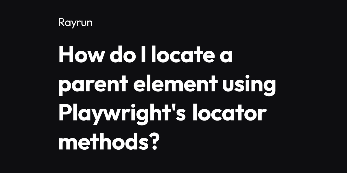 How do I locate a parent element using Playwright's locator methods? How do I locate a parent element using Playwright's locator methods?