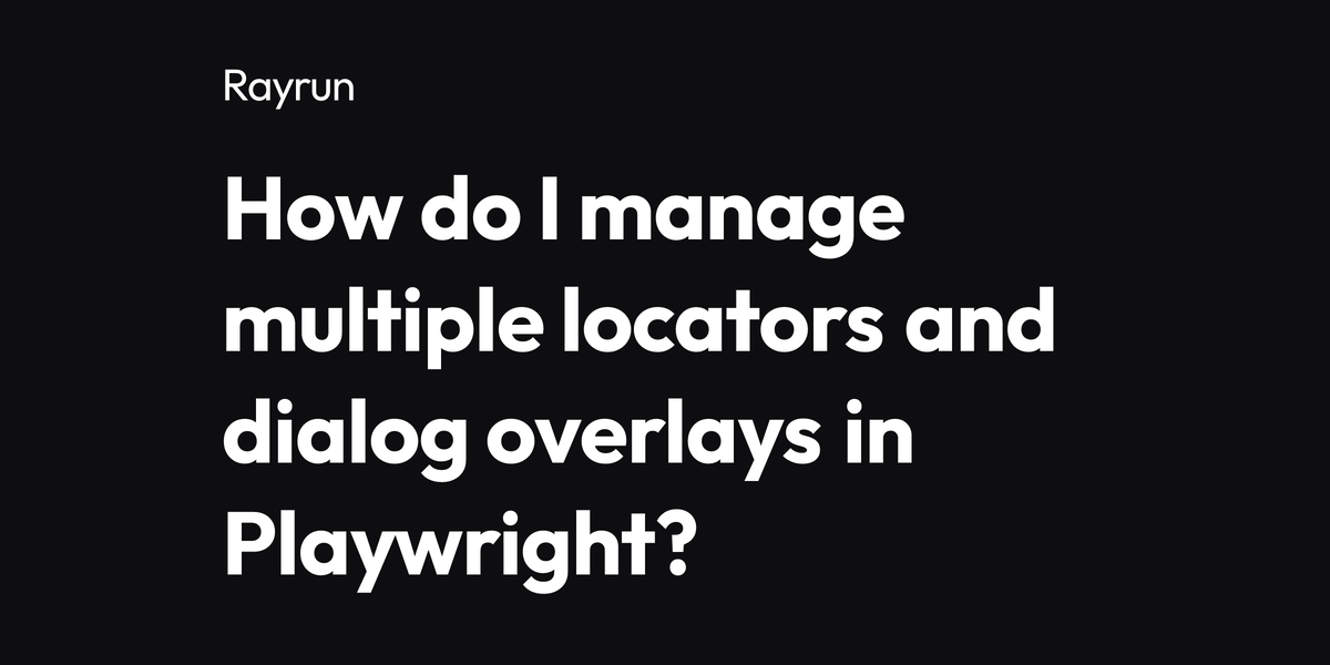 How do I manage multiple locators and dialog overlays in Playwright?