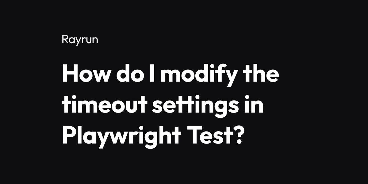 How do I modify the timeout settings in Playwright Test? How do I modify the timeout settings in Playwright Test?