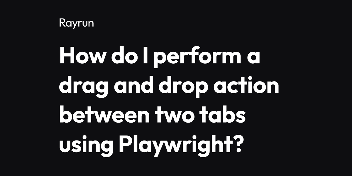 How Do I Perform A Drag And Drop Action Between Two Tabs Using Playwright