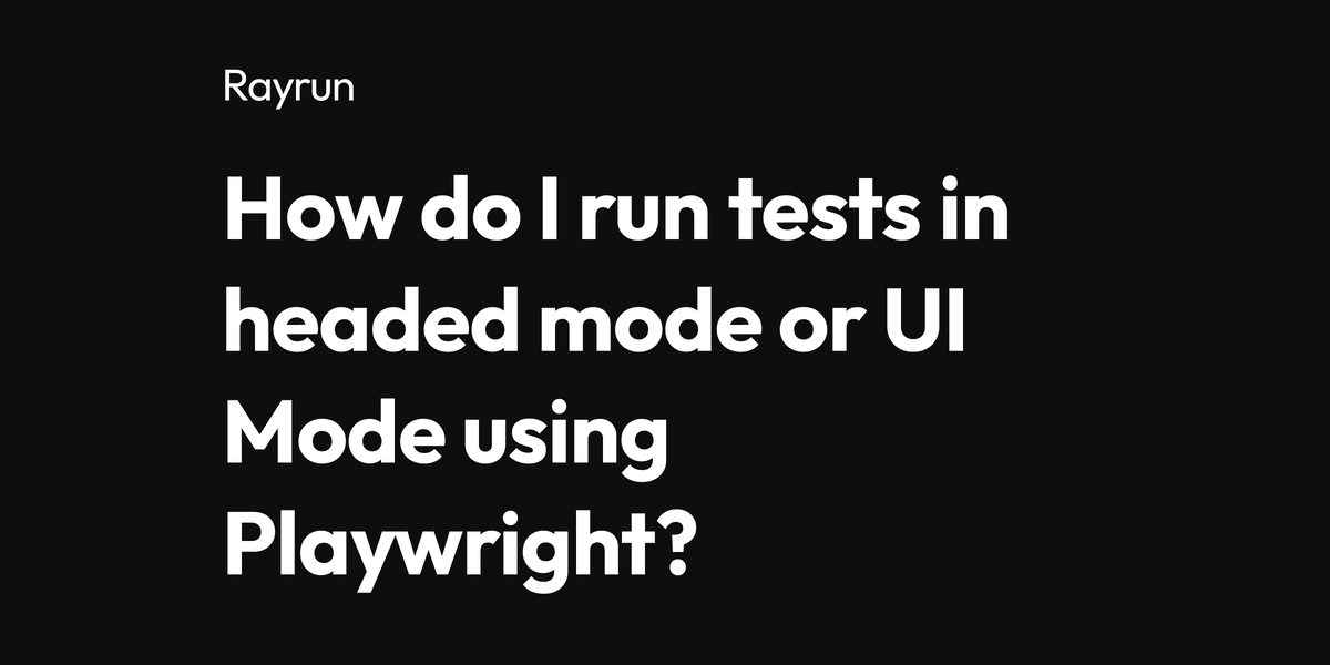 How do I run tests in headed mode or UI Mode using Playwright?