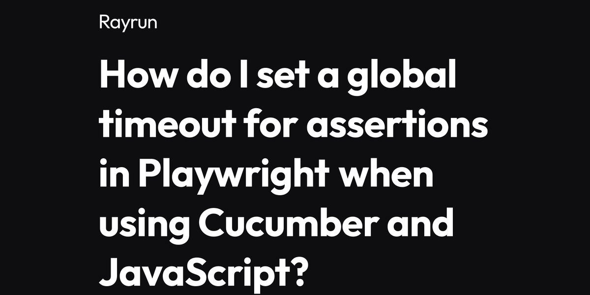 How do I set a global timeout for assertions in Playwright when using ... How do I set a global timeout for assertions in Playwright when using ...