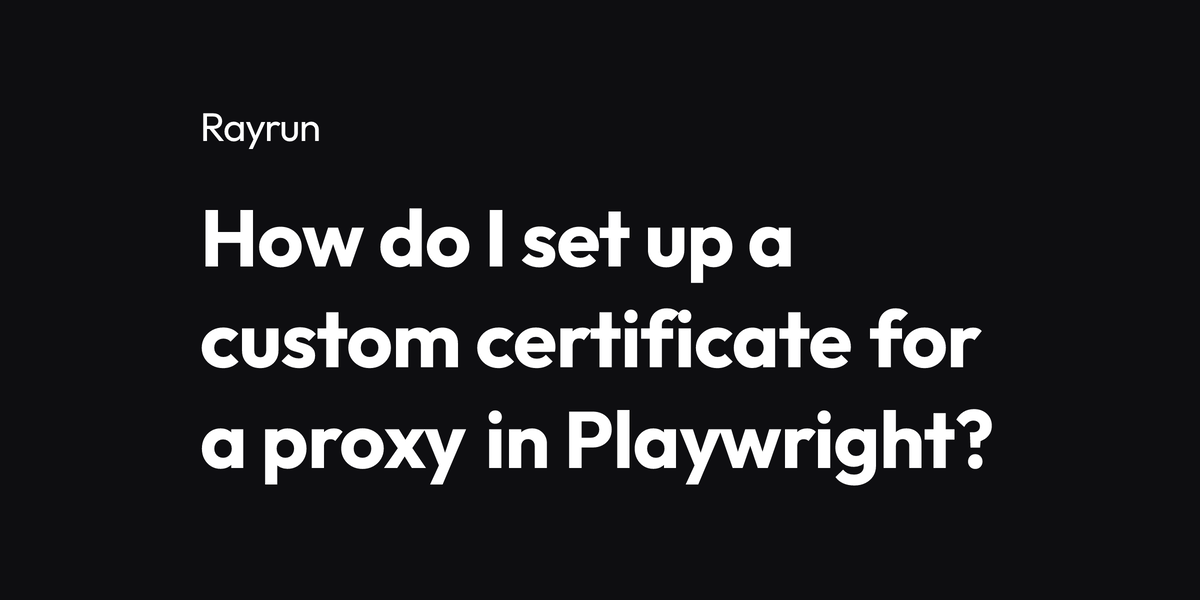 How do I set up a custom certificate for a proxy in Playwright? How do I set up a custom certificate for a proxy in Playwright?