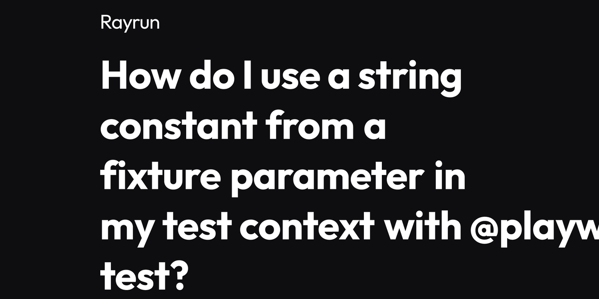 How do I use a string constant from a fixture parameter in my test ...