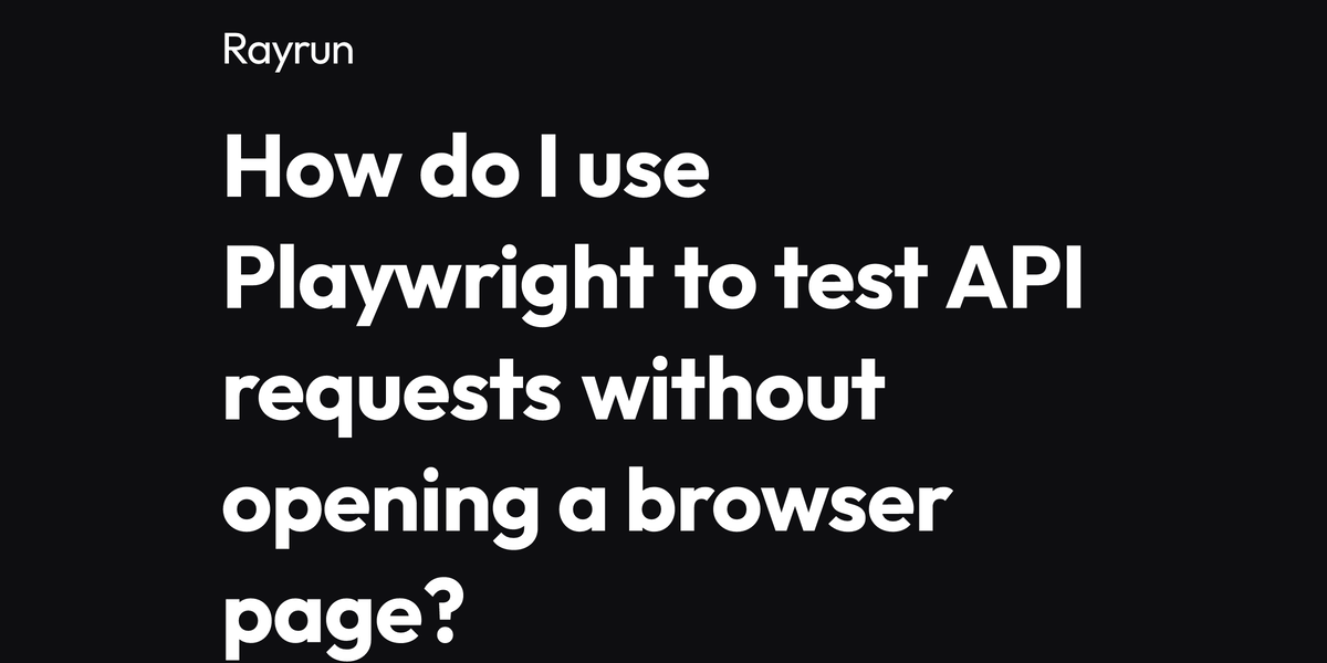 How do I use Playwright to test API requests without opening a browser ...