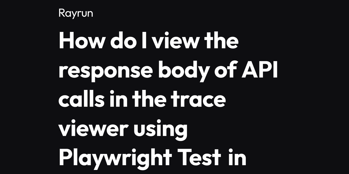 How do I view the response body of API calls in the trace viewer using ... How do I view the response body of API calls in the trace viewer using ...