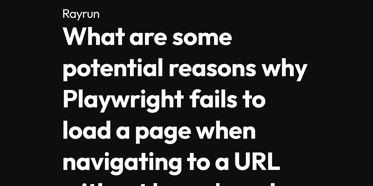 What Are Some Potential Reasons Why Playwright Fails To Load A Page When Navigating To A Url