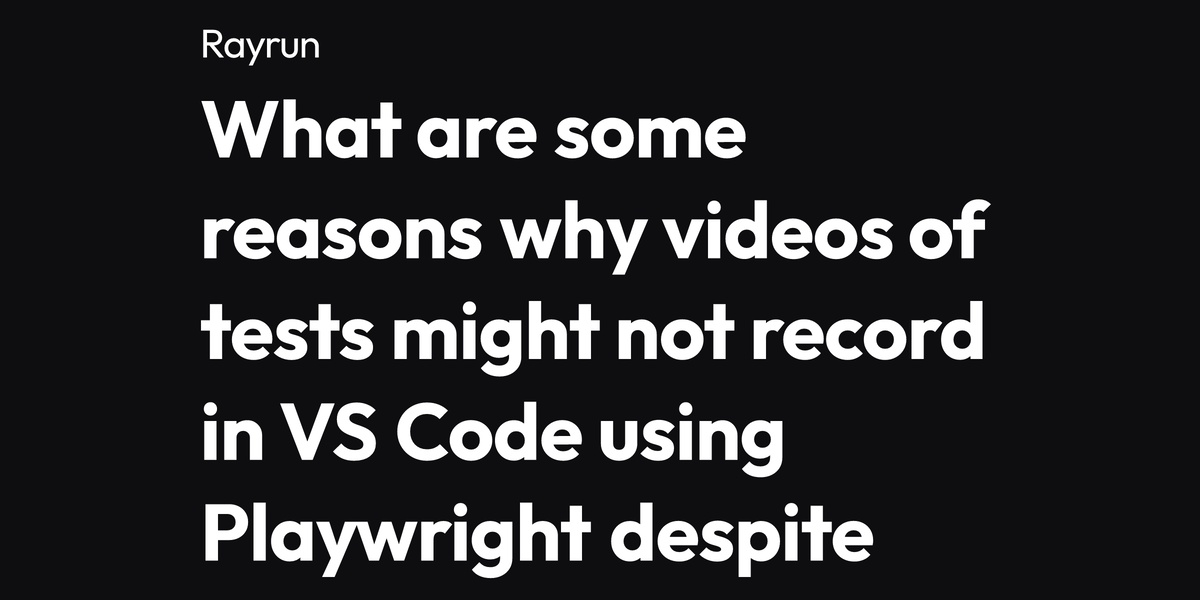 What Are Some Reasons Why Videos Of Tests Might Not Record In Vs Code
