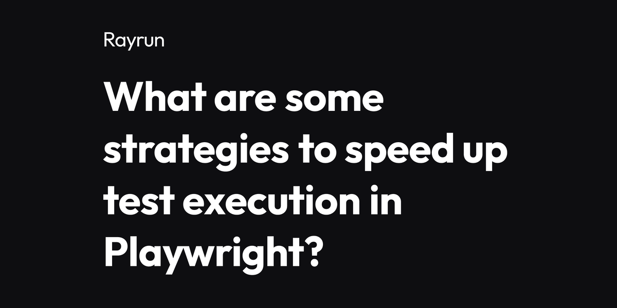What Are Some Strategies To Speed Up Test Execution In Playwright