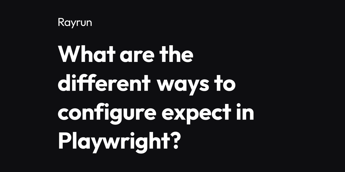 What are the different ways to configure expect in Playwright? What are the different ways to configure expect in Playwright?