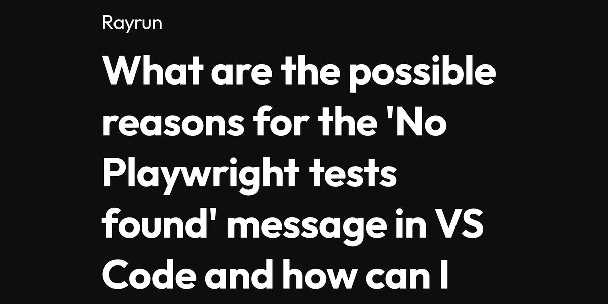 What are the possible reasons for the 'No Playwright tests found ... What are the possible reasons for the 'No Playwright tests found ...