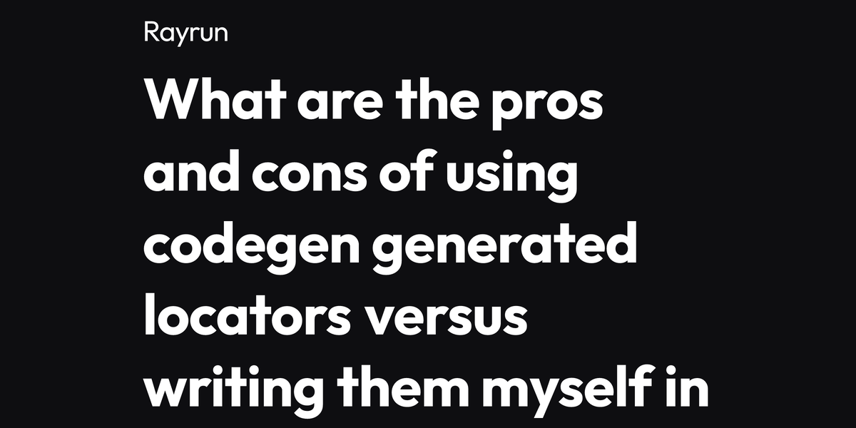 What are the pros and cons of using codegen generated locators versus ... What are the pros and cons of using codegen generated locators versus ...