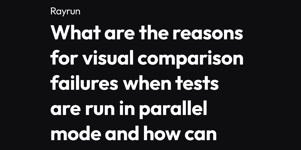 What are the reasons for visual comparison failures when tests are run ... What are the reasons for visual comparison failures when tests are run ...