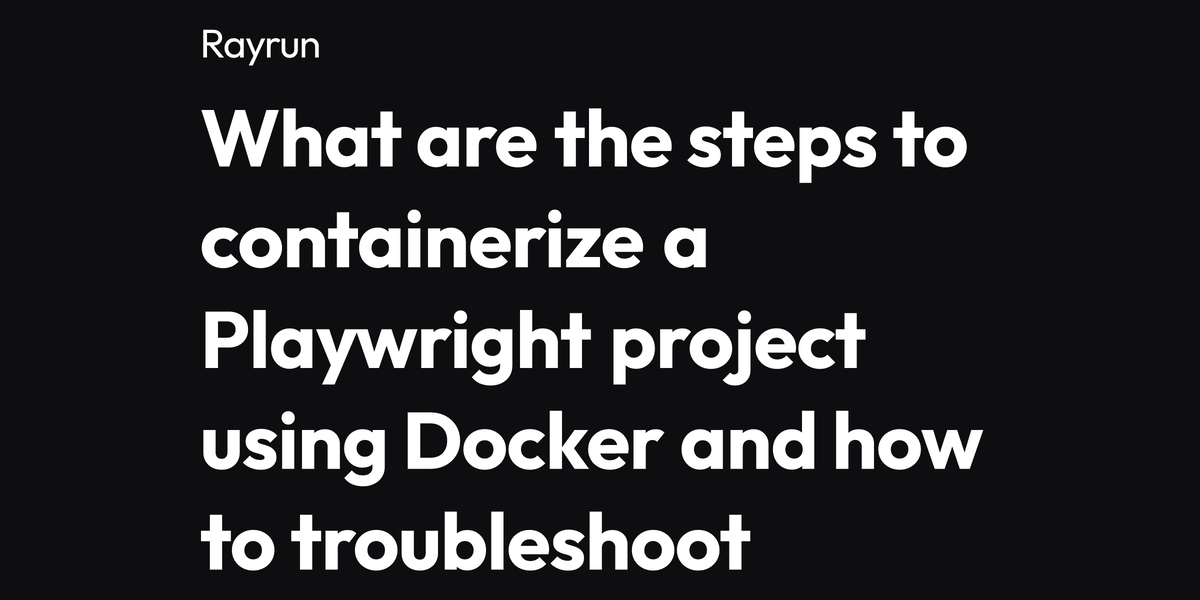 What Are The Steps To Containerize A Playwright Project Using Docker