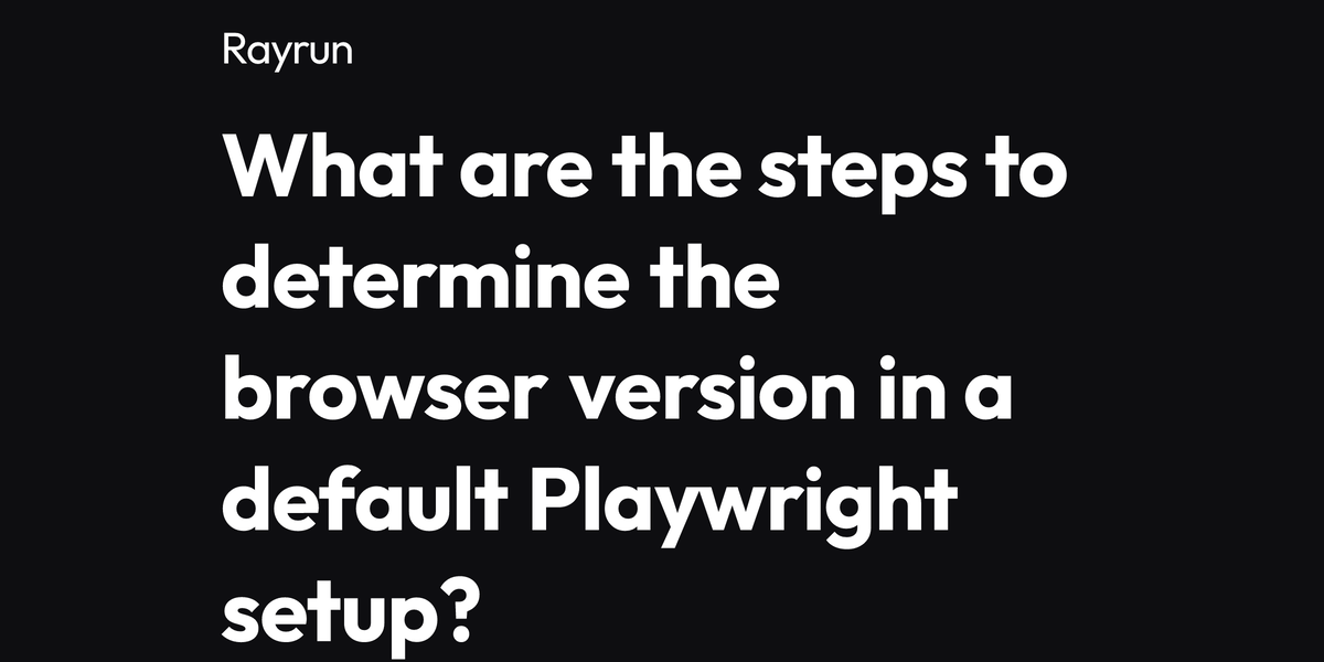 What are the steps to determine the browser version in a default ...
