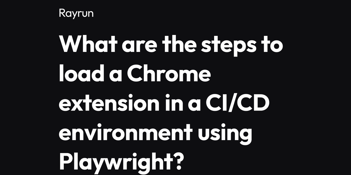 What are the steps to load a Chrome extension in a CI/CD environment ...