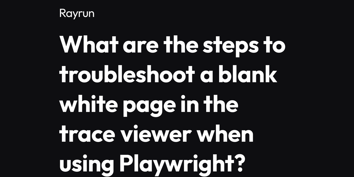 What are the steps to troubleshoot a blank white page in the trace viewer when using Playwright?