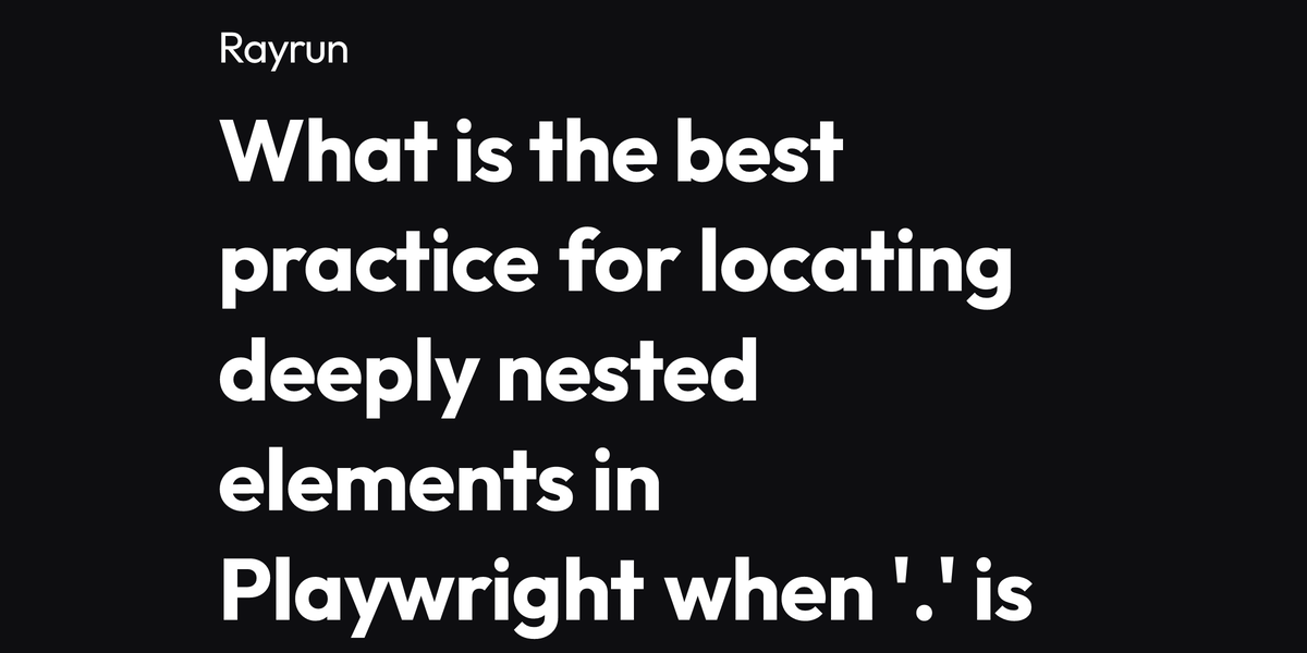 What Is The Best Practice For Locating Deeply Nested Elements In Playwright When Is Not