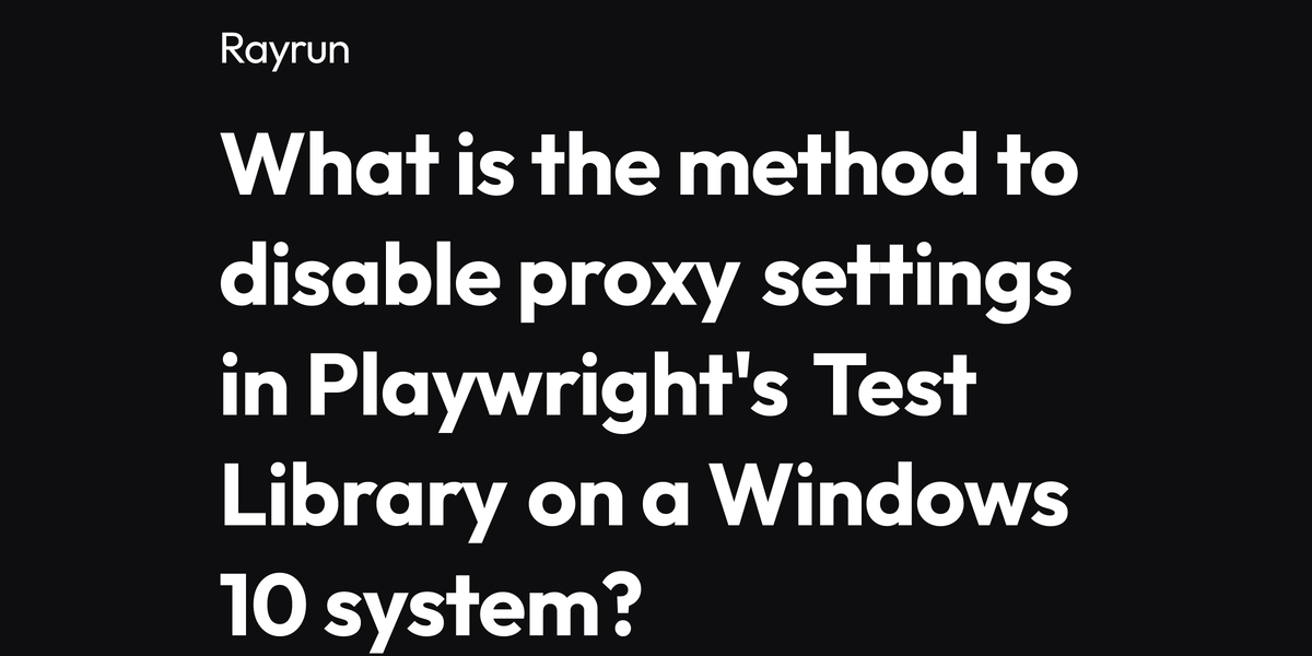 What Is The Method To Disable Proxy Settings In Playwrights Test Library On A Windows 10 System 
