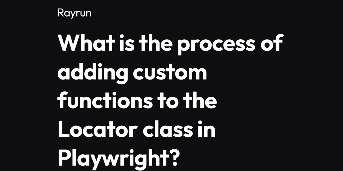 What is the process of adding custom functions to the Locator class in Playwright?
