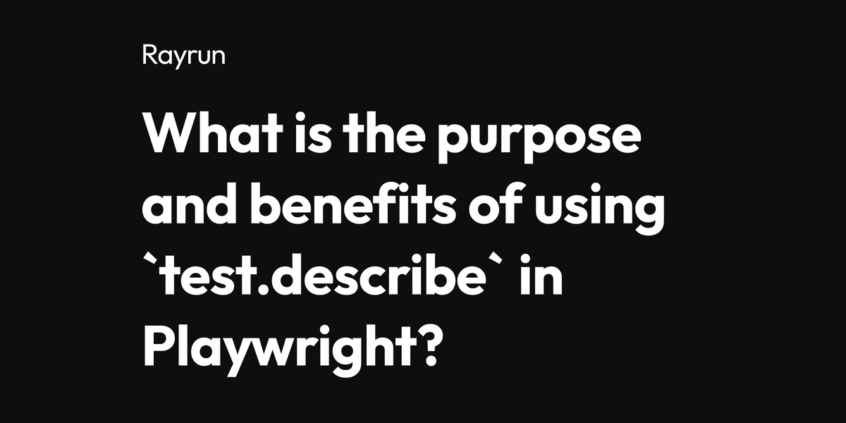 What is the purpose and benefits of using `test.describe` in Playwright?