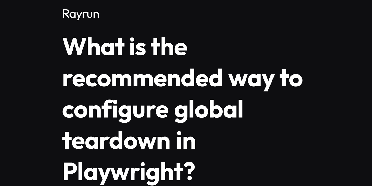 What is the recommended way to configure global teardown in Playwright? What is the recommended way to configure global teardown in Playwright?
